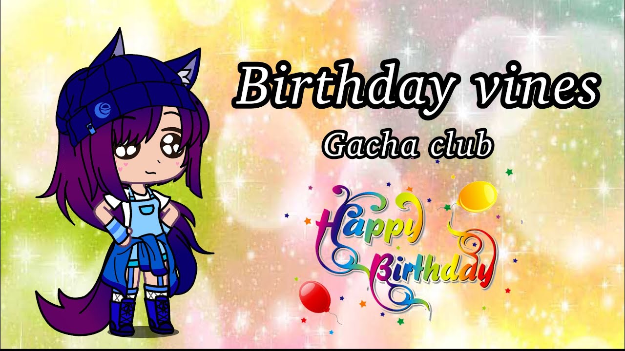 (Birthday vines) Gacha club - YouTube