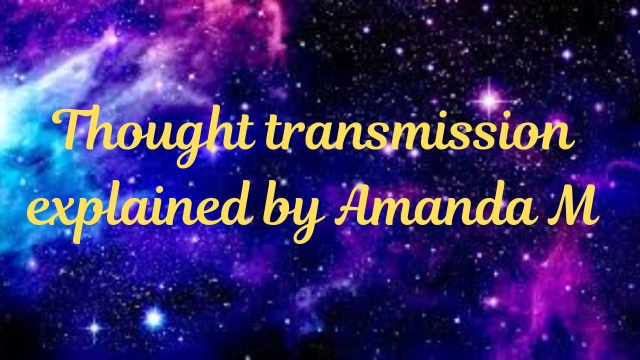 Thought transmission explained by Amanda M - YouTube
