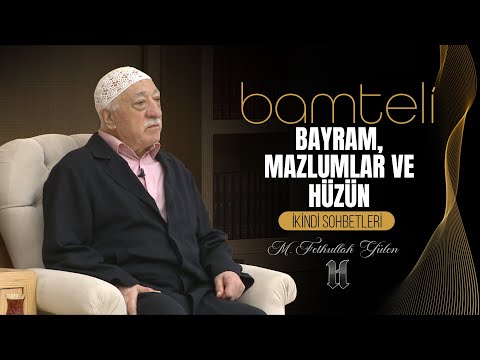Bamteli | Bayram, Mazlumlar ve Hüzün | M. Fethullah Gülen | (2017/09/03)