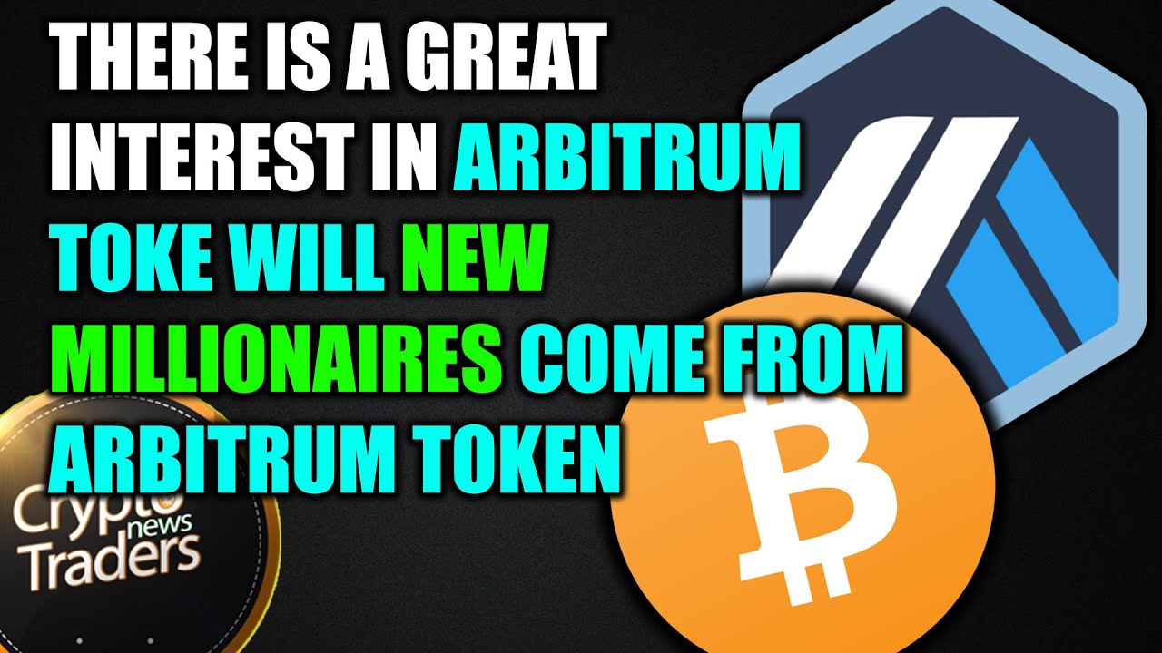 THERE IS A GREAT INTEREST IN ARBITRUM TOKE WILL NEW MILLIONAIRES COME ...