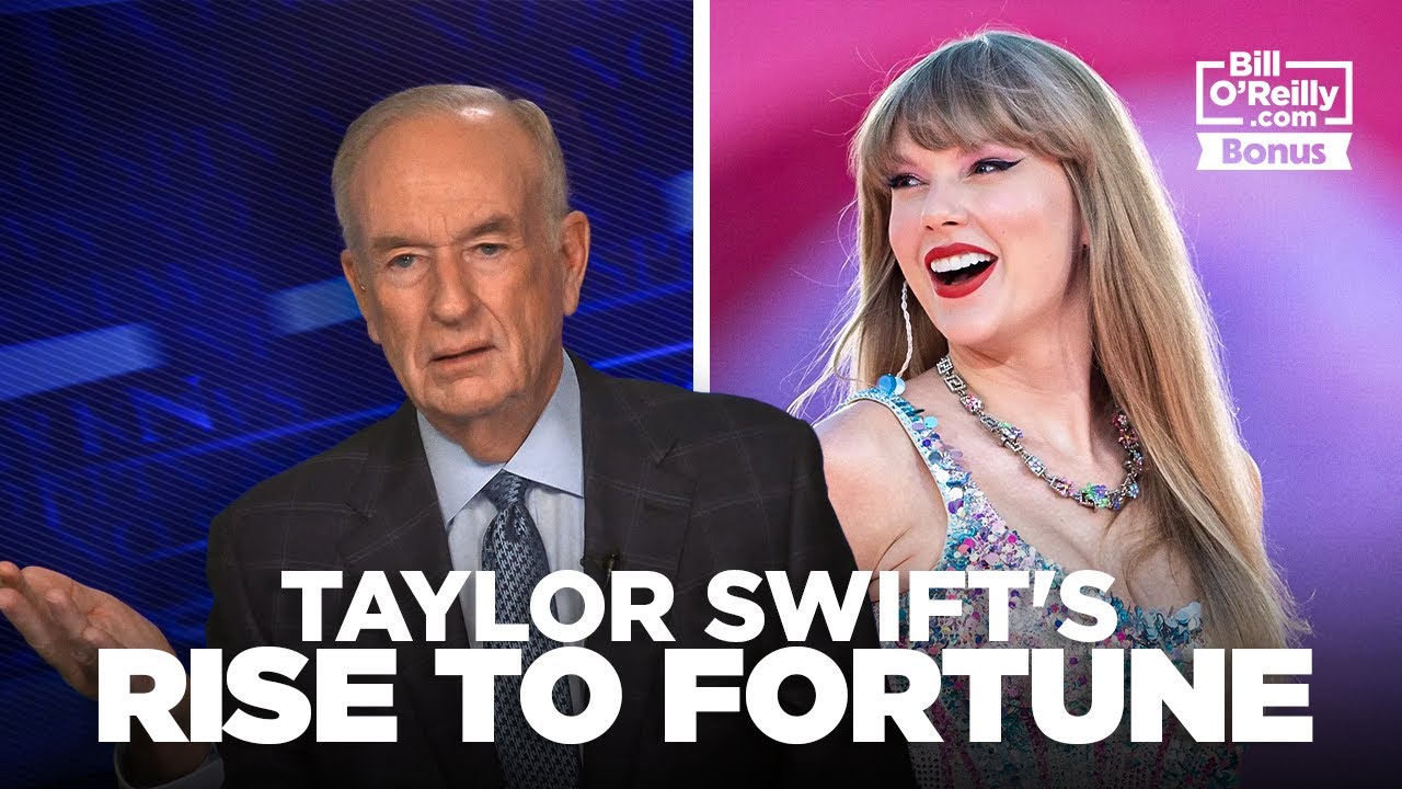 The American Dream? Bill O'Reilly Discusses Taylor Swift's Rise to ...
