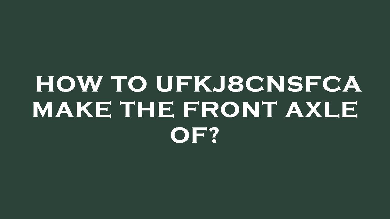How to ufkj8cnsfca make the front axle of? - YouTube
