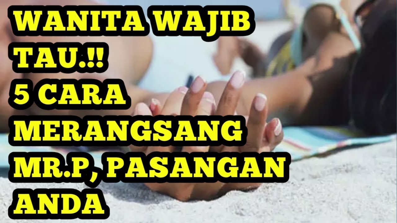 TUTORIAL KUSUS WANITA DEWASA- CARA MERANGSANG MR.P - YouTube