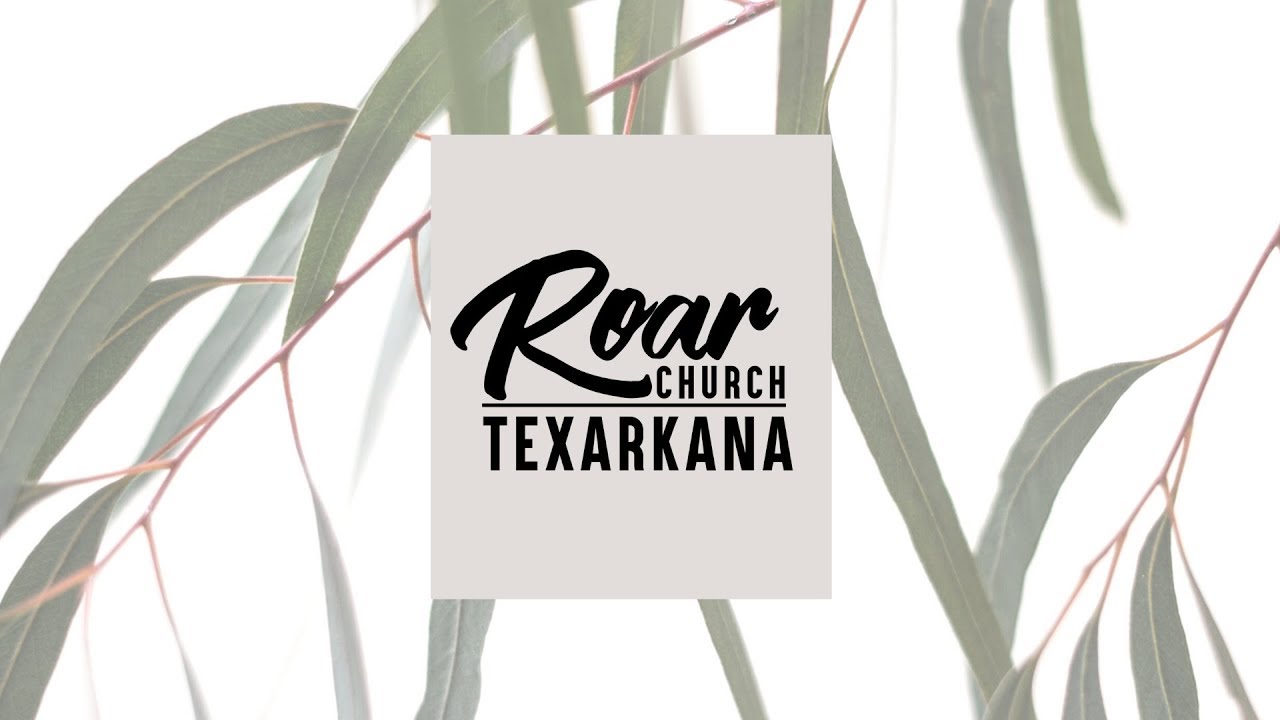 Roar Church Texarkana | April 26, 2020 - YouTube