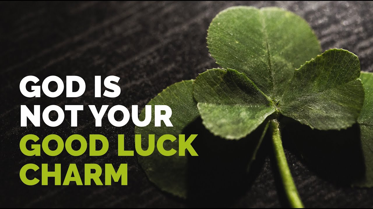 God is Not Your Good Luck Charm - YouTube