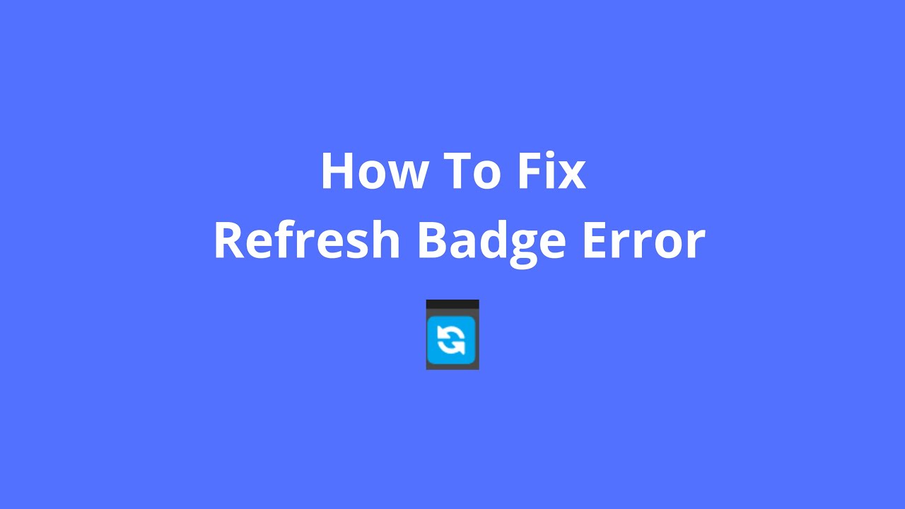 How To Fix Refresh Badge Error - YouTube