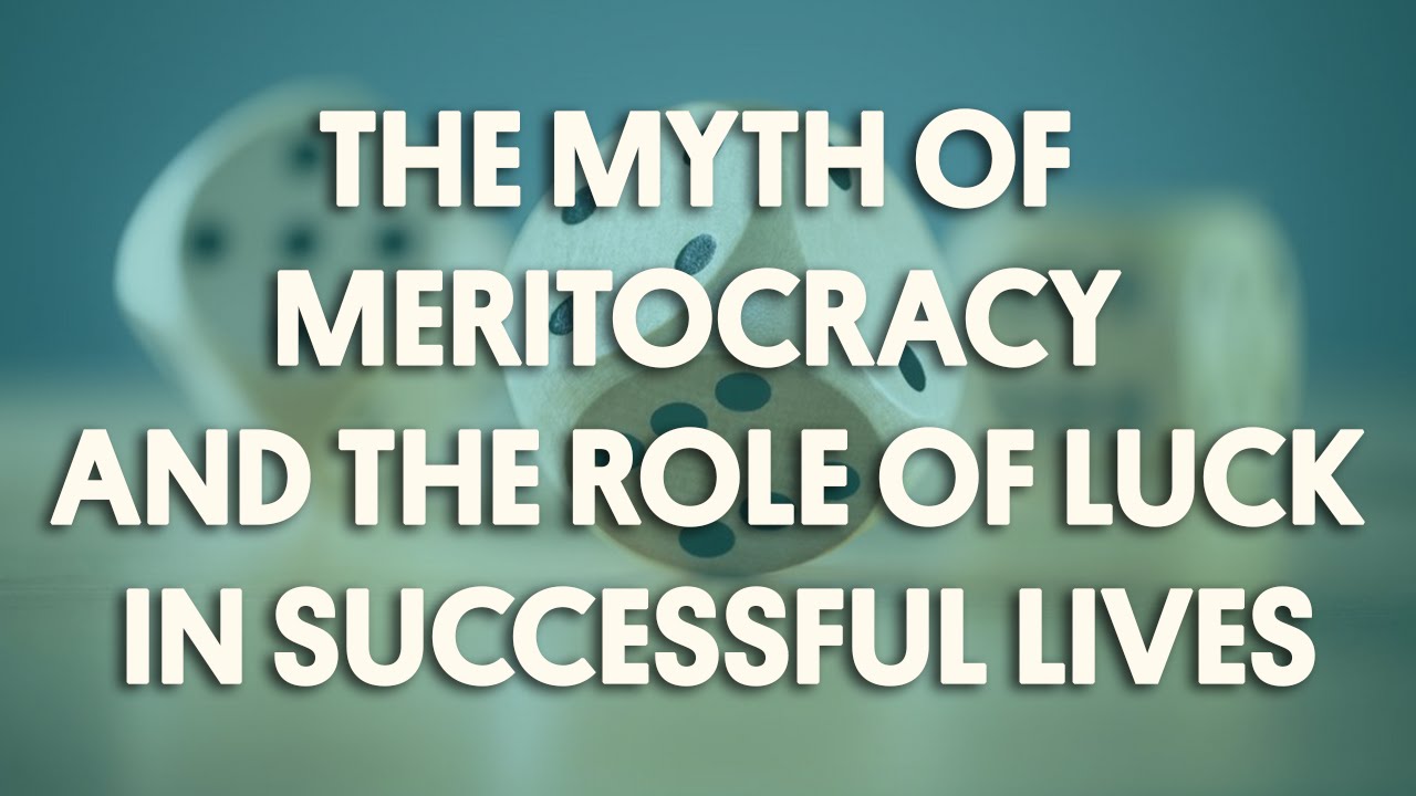 The Myth of Meritocracy and the Role of Luck in Successful Lives - YouTube