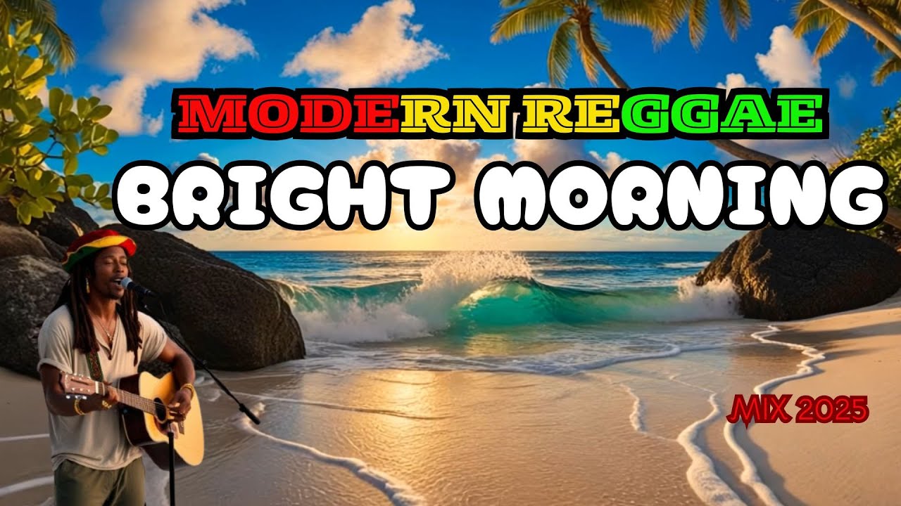 BRIGHT MORNING🖤HAPPY REGGAE SONG🎵LOVE REGGAE SONG🎵NEW REGGAE SONGS ...