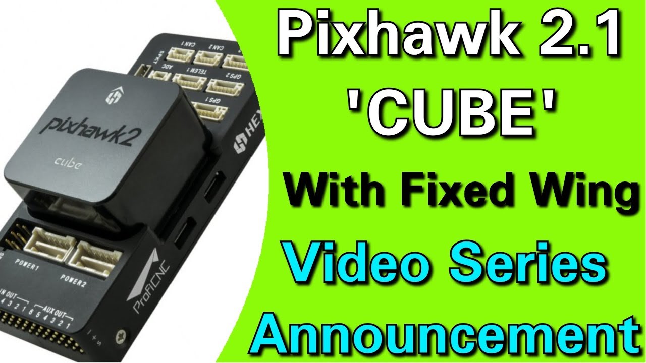 Pixhawk 2.1 'Cube' With Fixed Wing Video Series Announcement - YouTube