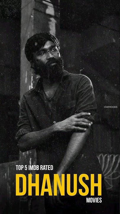 Top 5 IMDB Rated Dhanush Movies (30/4/23) | Top 5 | Cinewoods - YouTube