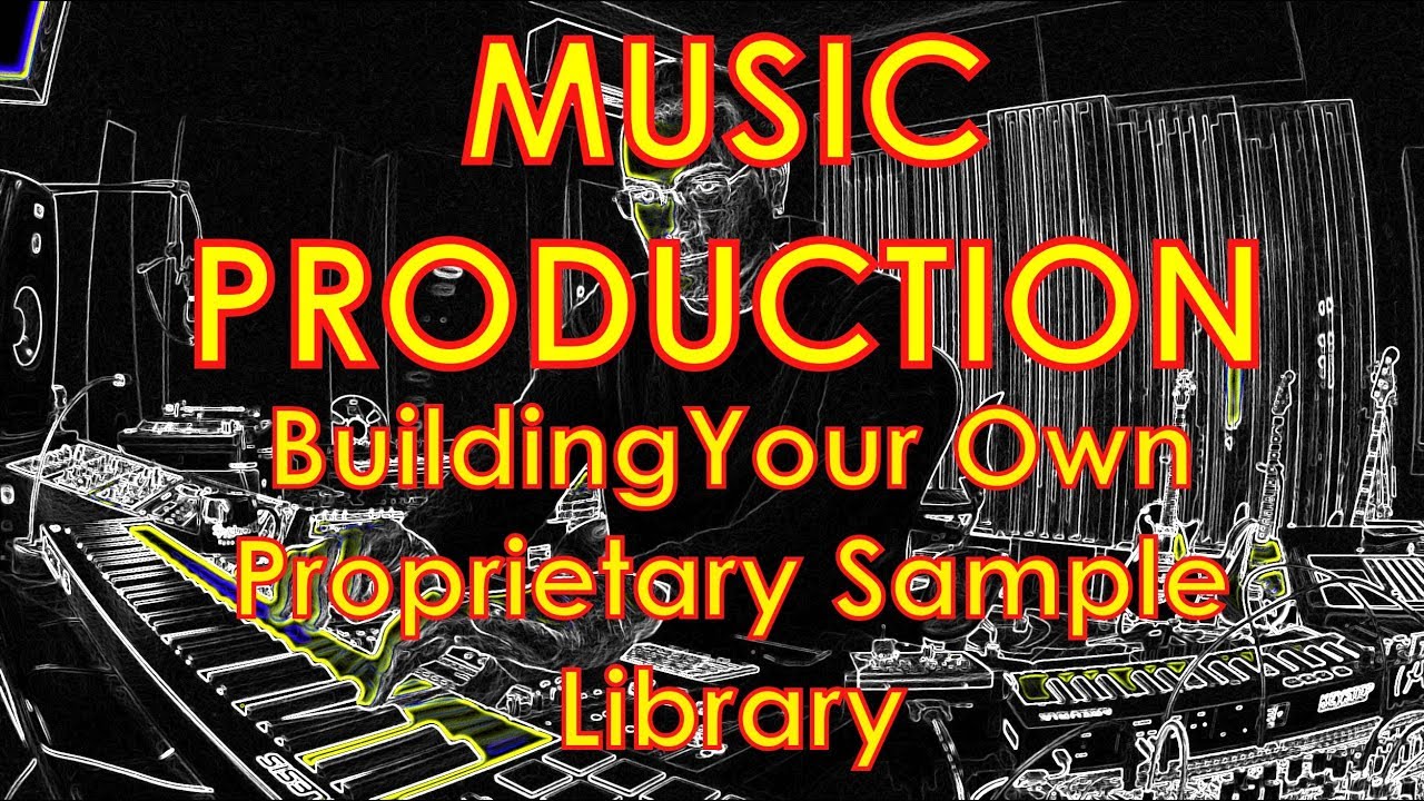 Building Your Own Proprietary Sample Library - Music Production - YouTube