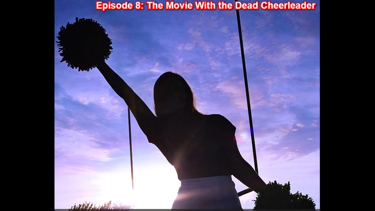 Episode 8: The Movie with the Dead Cheerleader (My Review of Death of a ...