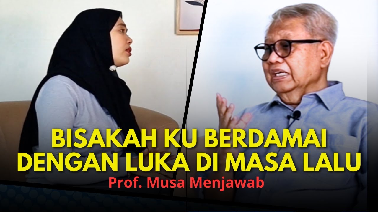 Bisakah Ku Berdamai Dengan Luka Di Masa Lalu | Prof.Musa Menjawab - YouTube