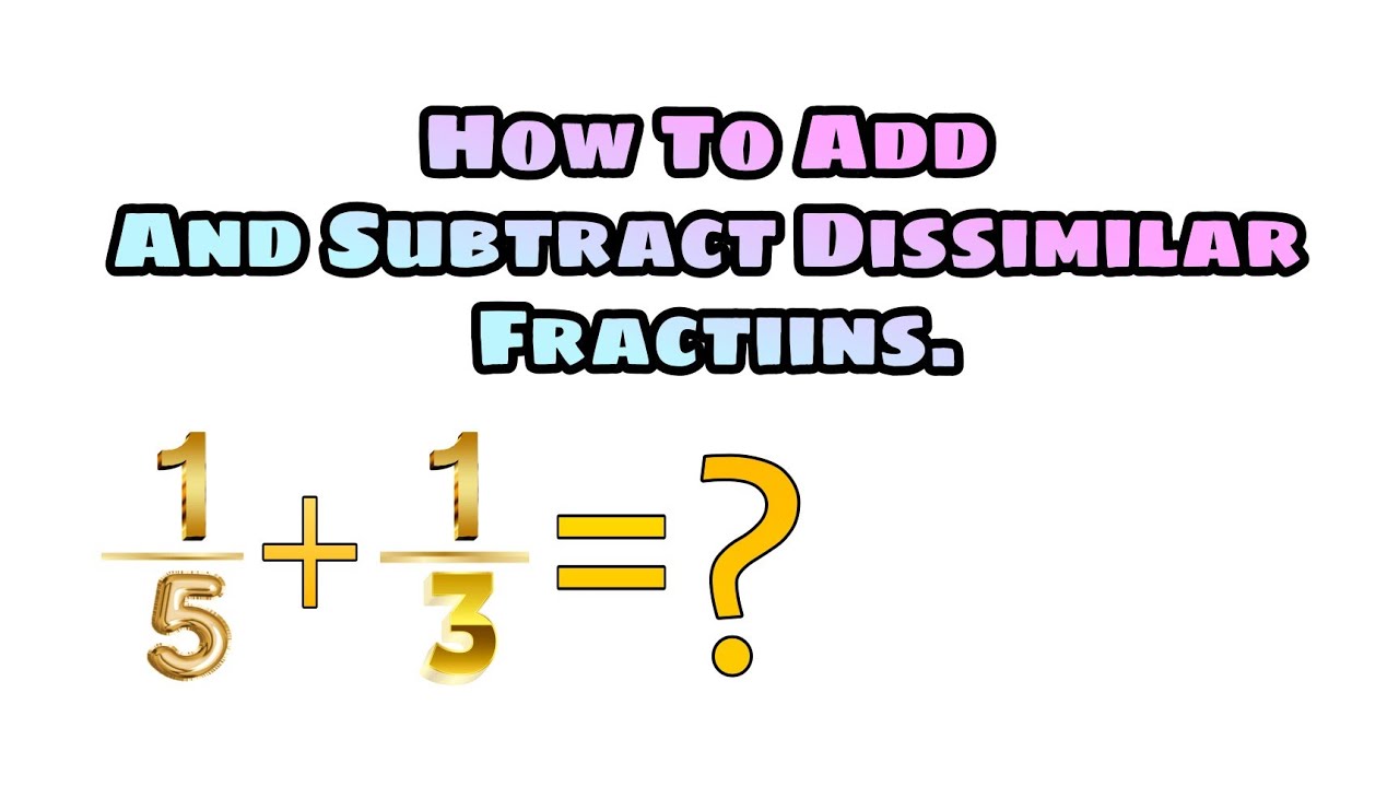 How To Add And Subtract Dissimilar Fractions YouTube how-to-add-and-subtract-dissimilar-fractions-youtube