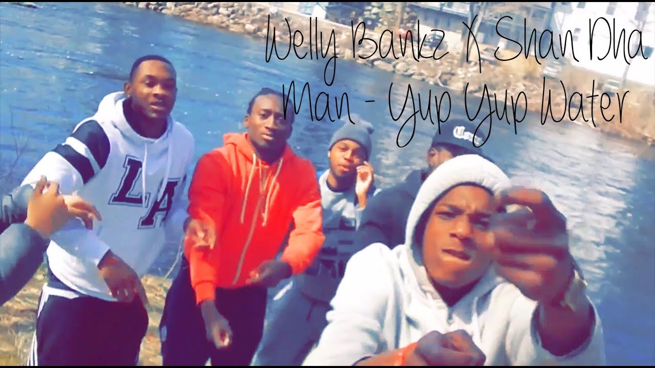 Welly Bankz X Shan Dha Man - Yup Yup Water (Official Music Video)Shot ...
