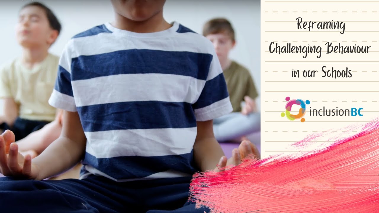 Inclusion BC | Reframing Challenging Behaviour in our Schools - YouTube