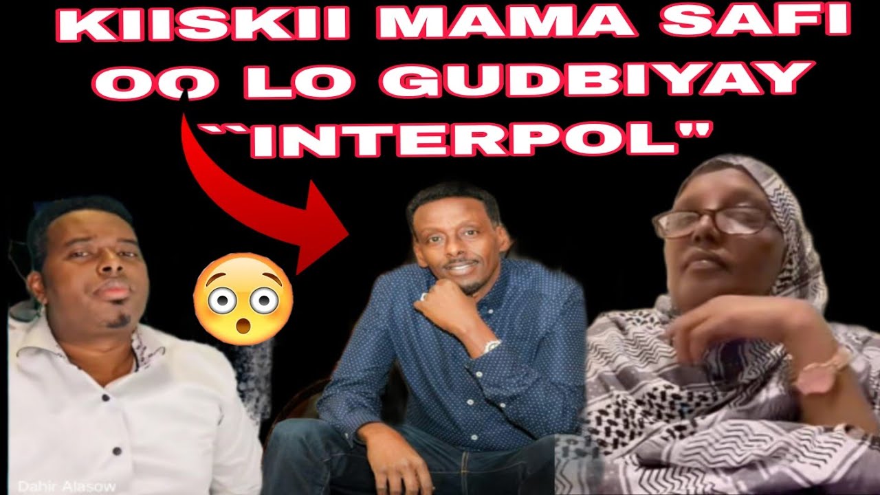 MA RUNBAA IN KIISKII MAMA SAFI IYO ABDILAHI GOOF LOO GUDBIYAY INTERPOL... SEE MORE - YouTube