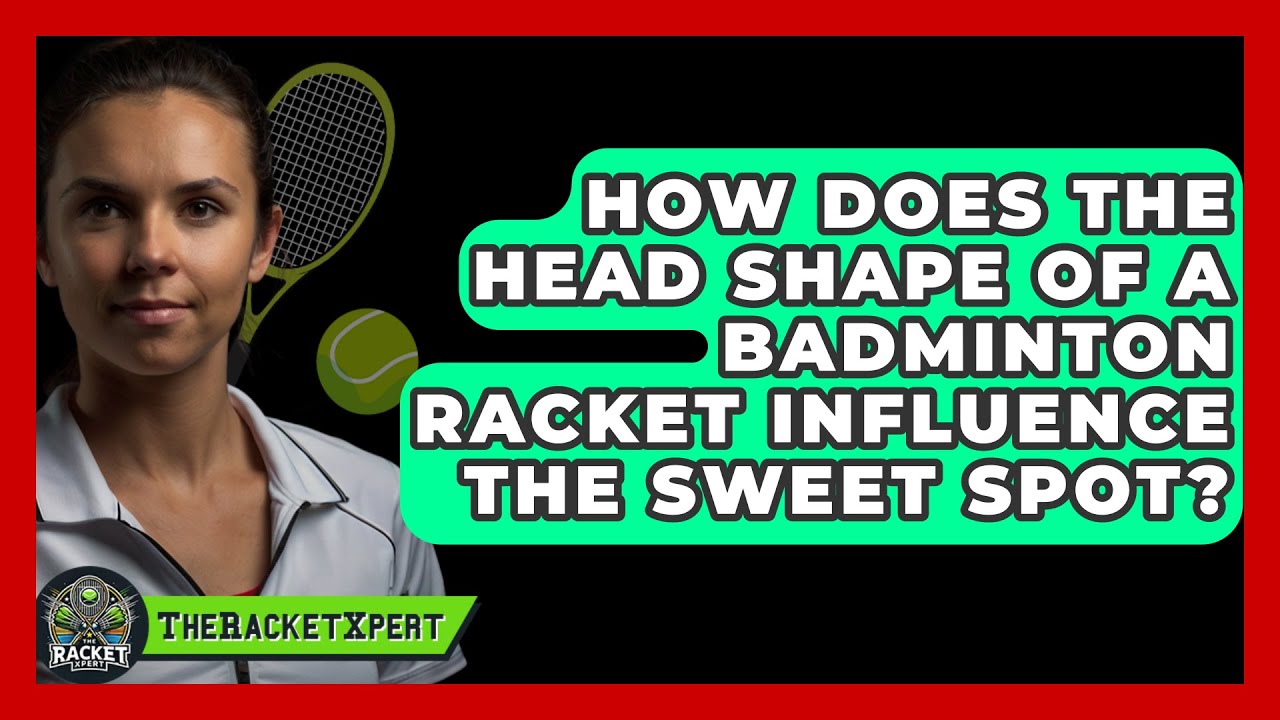 How Does the Head Shape of a Badminton Racket Influence the Sweet Spot ...