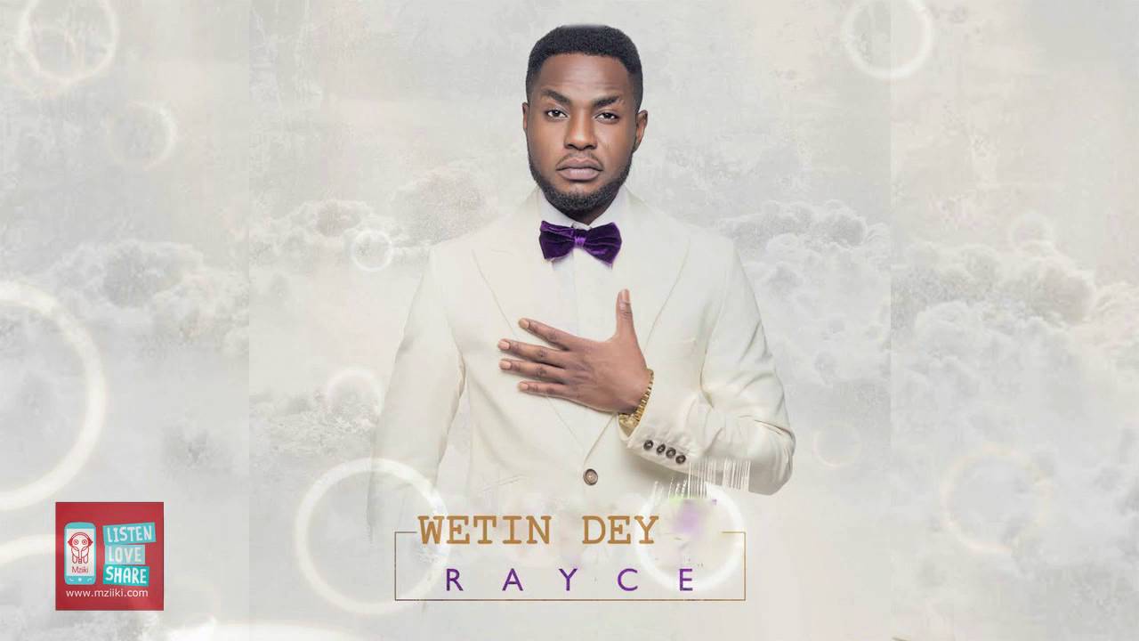 Wetin Dey | Rayce | Official Audio - YouTube Music