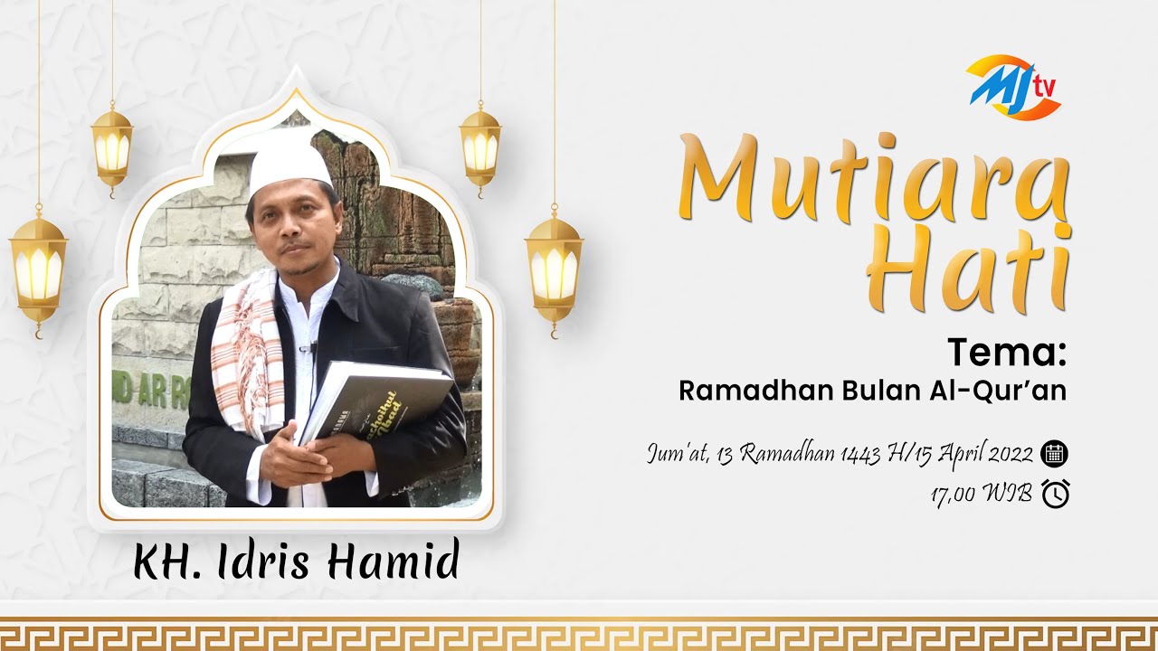 #13 Mutiara Hati - Ramadhan Bulan Al-Qur'an - KH. Idris Hamid Pengasuh ...