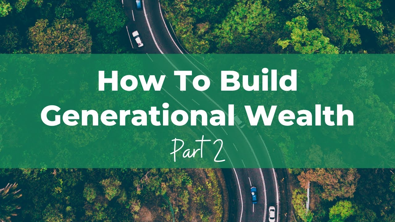 Part 2 On Building Generational Wealth Putting Money In Your