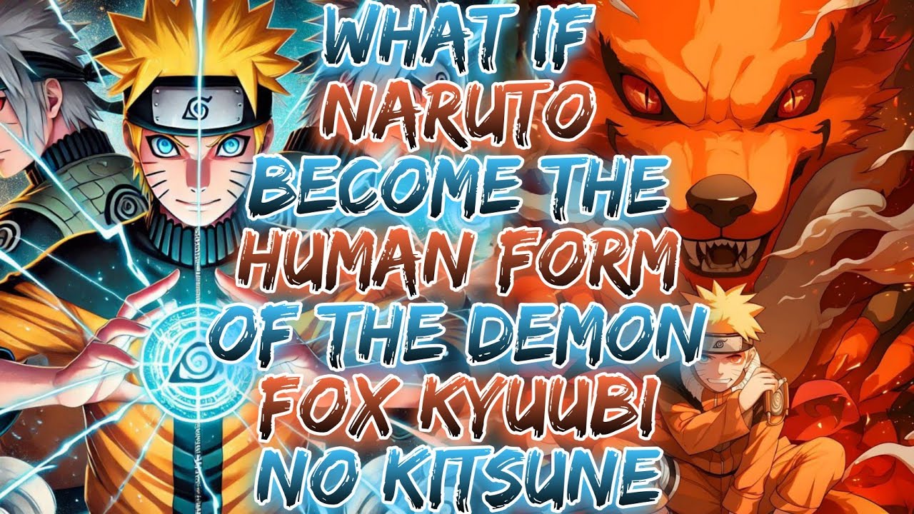 What if Naruto become the human form of the Demon Fox Kyuubi No Kitsune ...