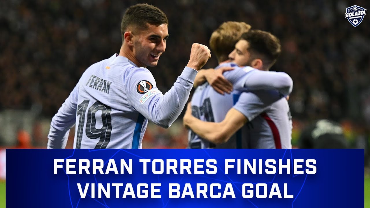 Ferran Torres Finishes Vintage Barca Team Goal | Barcelona v. Frankfurt ...