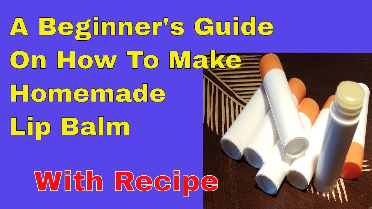 A Beginner's Guide On How To Make Homemade Lip Balm with Recipe - YouTube