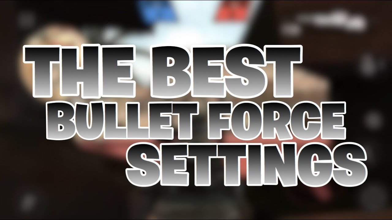 The best bullet force settings || tips and tricks - YouTube