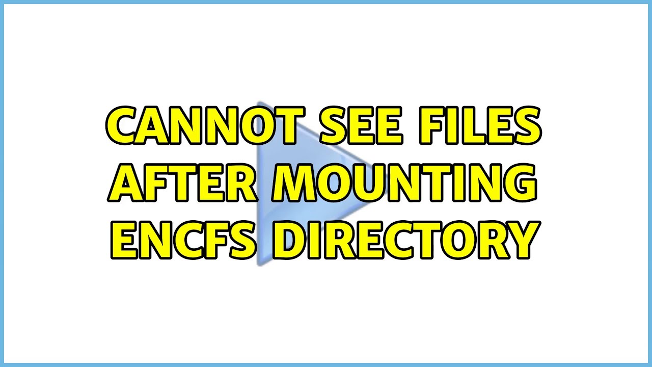 Cannot see files after mounting encfs directory - YouTube