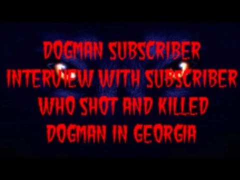 DOGMAN SUBSCRIBER INTERVIEW WITH SUBSCRIBER WHO SHOT AND KILLED DOGMAN ...