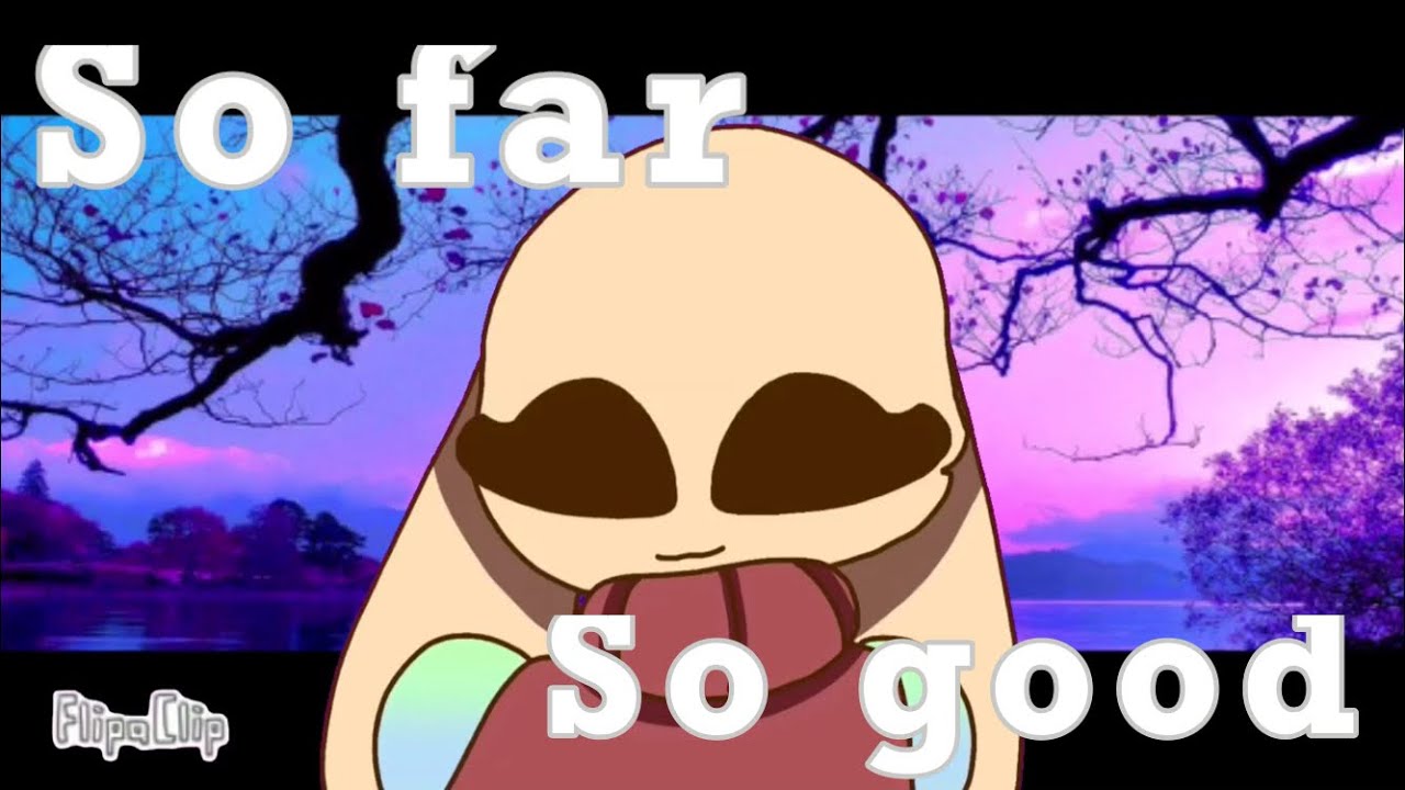 So far so good meme (collab ) - YouTube