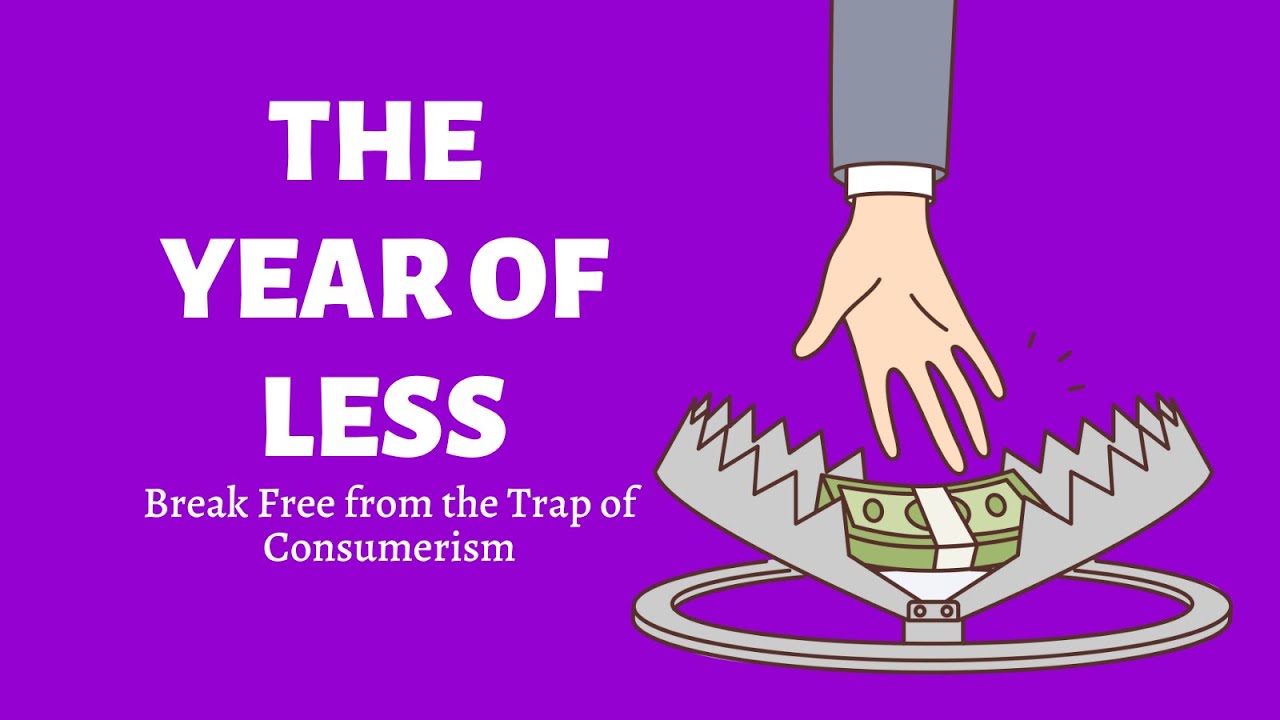 The Year of Less Break Free from the Trap of Consumerism - YouTube