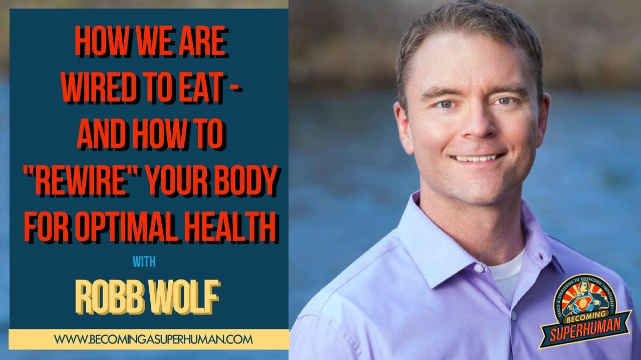 Ep. 113: Robb Wolf on How We Are Wired To Eat - And How To "Rewire ...