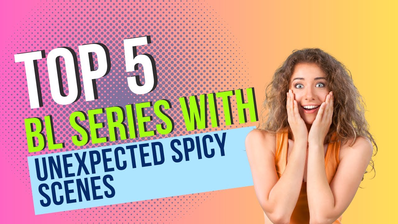 TOP 5 BL Series with Unexpected Spicy Scenes - YouTube