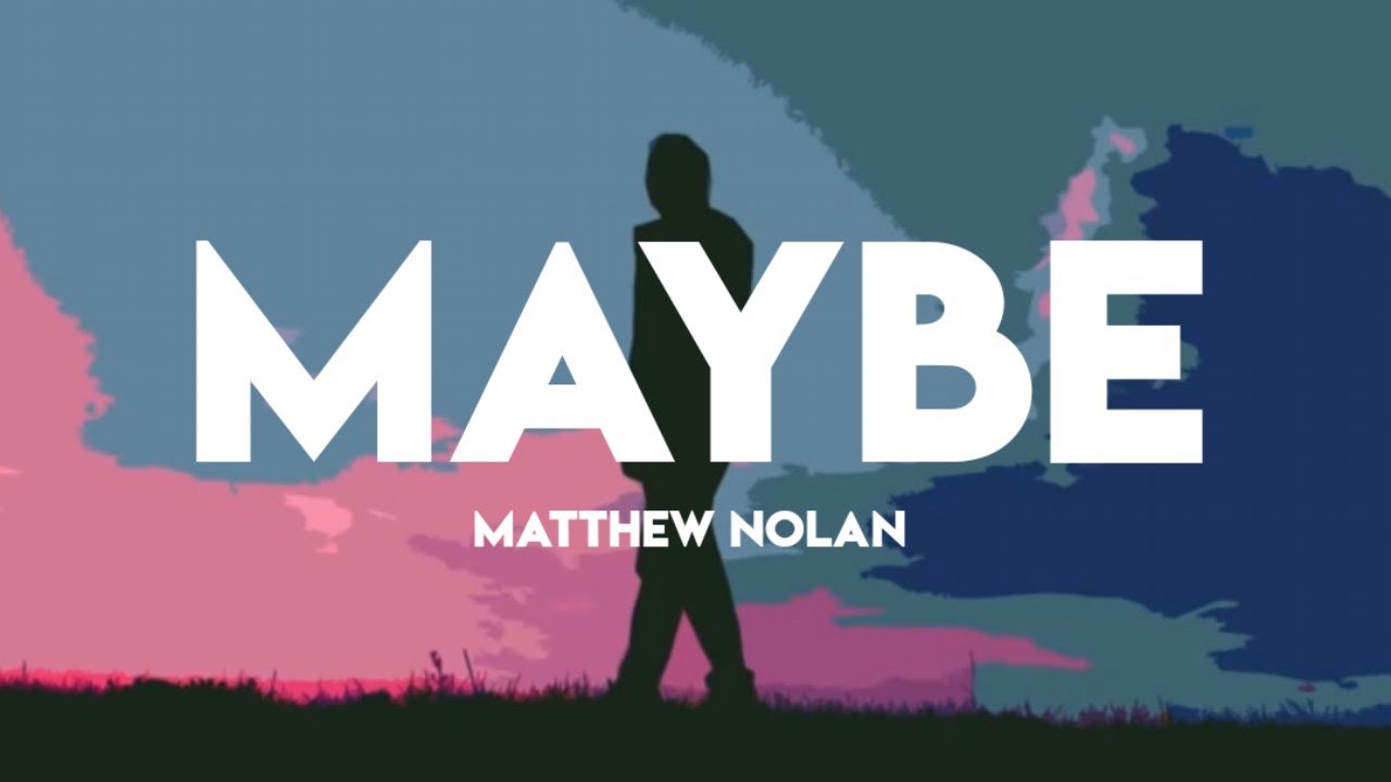Matthew nolan- maybe ( lyrics) - YouTube