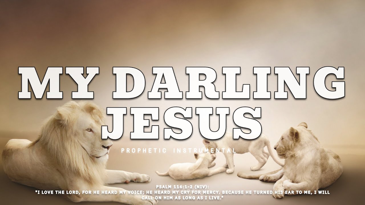 Prophetic Worship Music - MY DARLING JESUS Intercession Prayer ...
