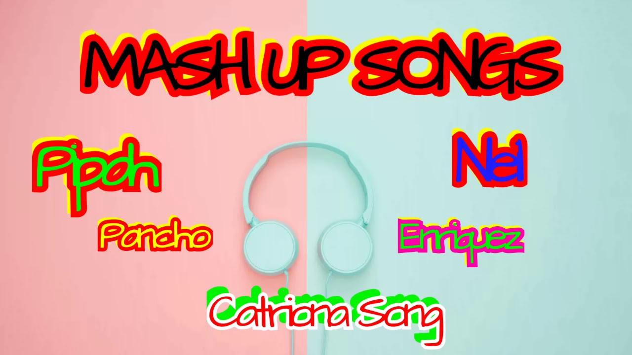 MASH UP songs | CATRIONA song | Pipah Pancho & Neil Enriquez - YouTube
