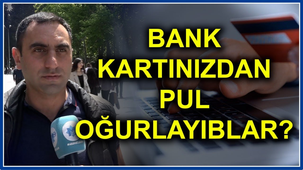 Bank kartınızdan pul OĞURLAYIBLAR? - Bakı sakinlərindən ŞOK CAVABLAR ...