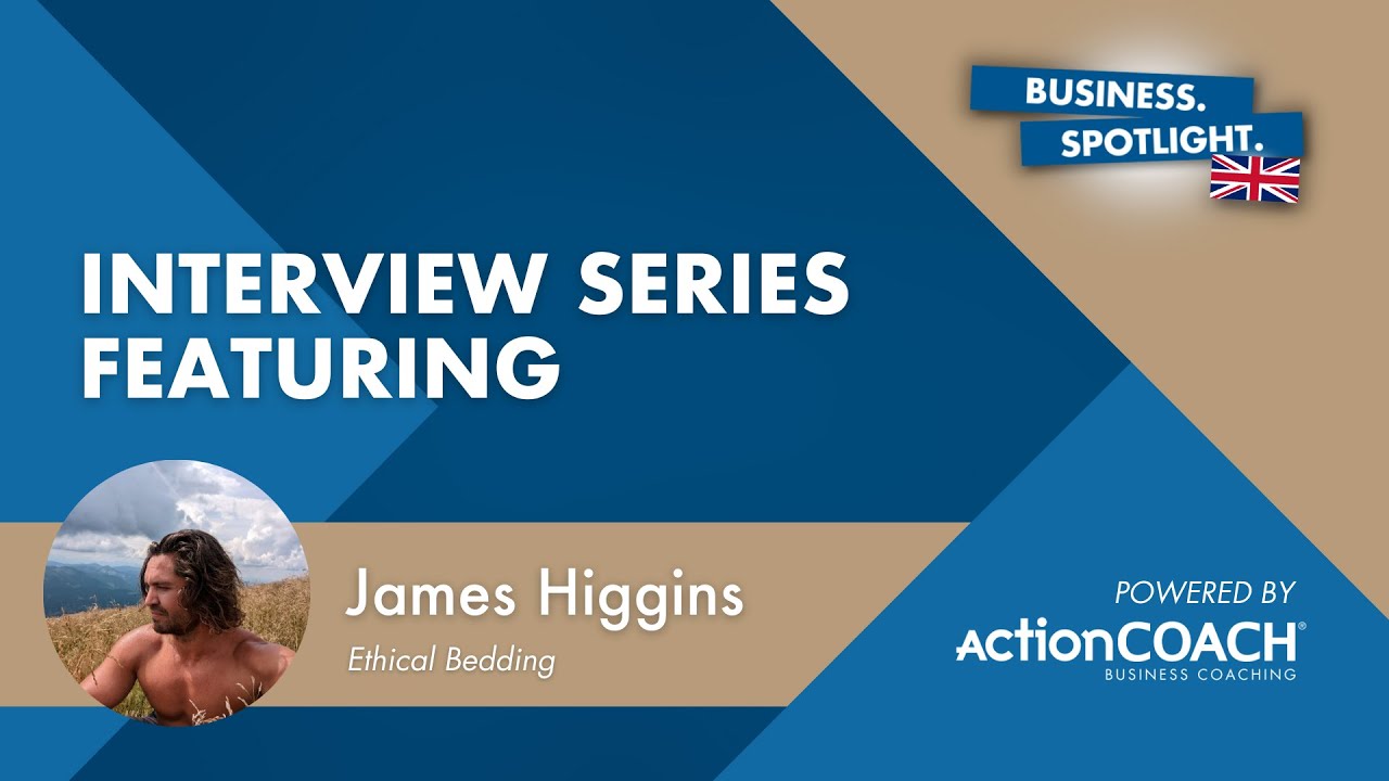 Spotlight Interview with James Higgins from Ethical Bedding - Presented ...