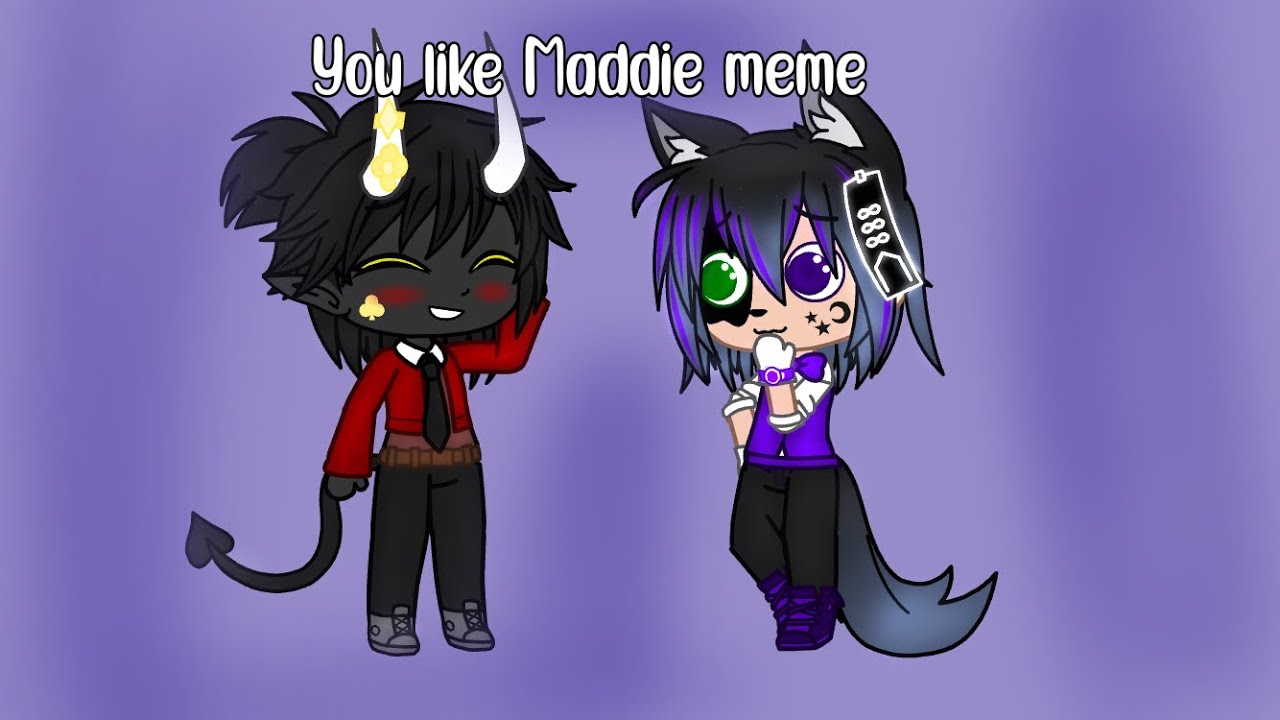You like Maddie meme - YouTube