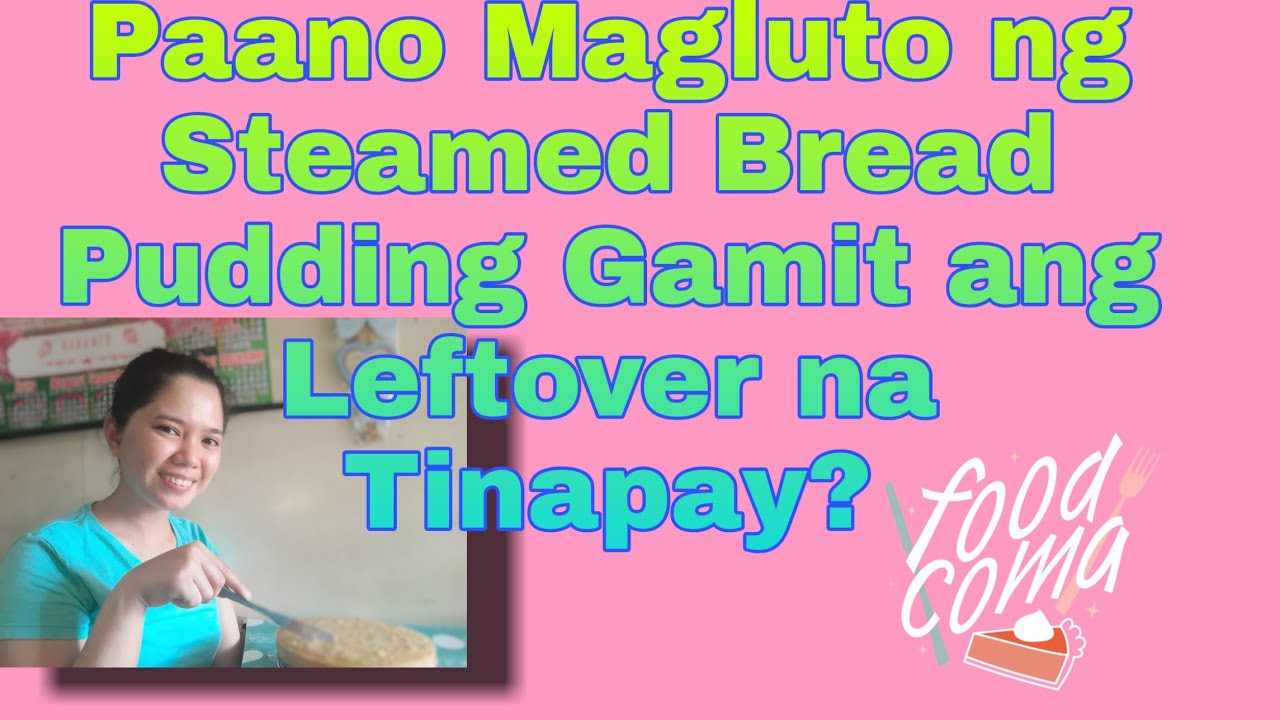 Paano Magluto ng Steamed Bread Pudding gamit ang Leftover na Tinapay ...