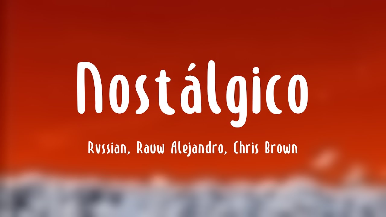 Nostálgico - Rvssian, Rauw Alejandro, Chris Brown (Letra) - YouTube Music