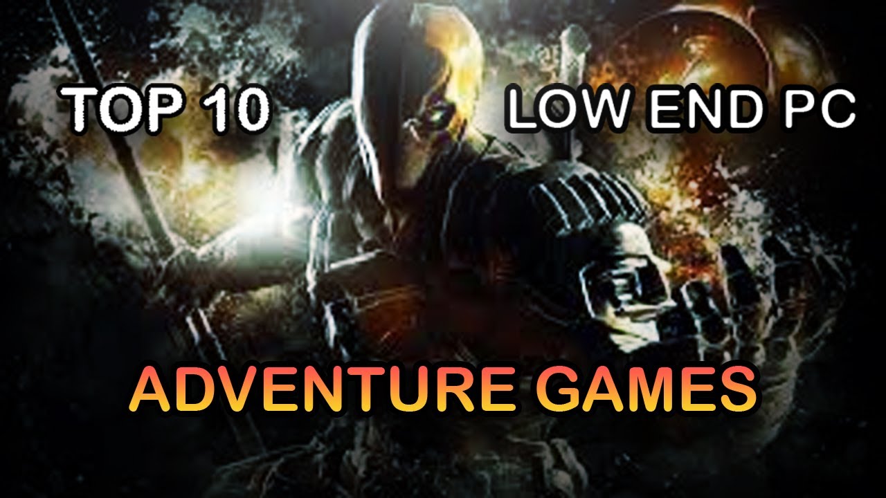 TOP 10 LOW END PC ADVENTURE GAME(2GB / 4GB / INTEL HD GRAPHICS ) - YouTube