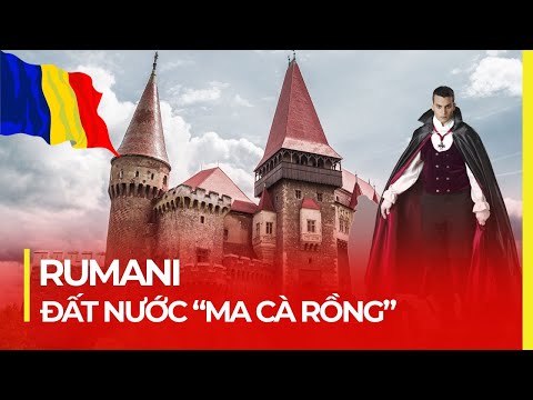 RUMANI: ĐẤT NƯỚC CỦA MA CÀ RỒNG VÀ NHỮNG LÂU ĐÀI MA ÁM