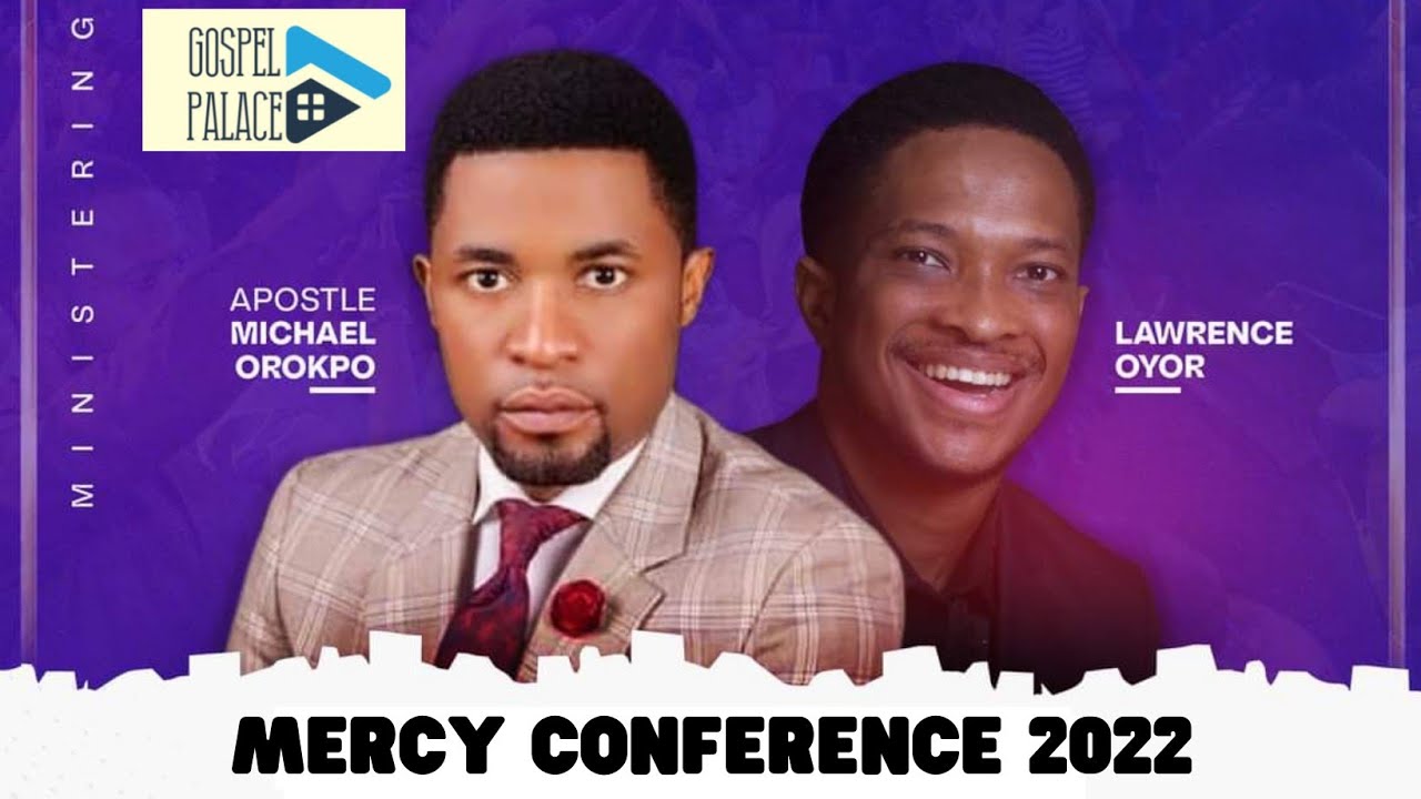 Apostle Michael Orokpo | Minister Lawrence Oyor | Mercy Conference 2022 ...