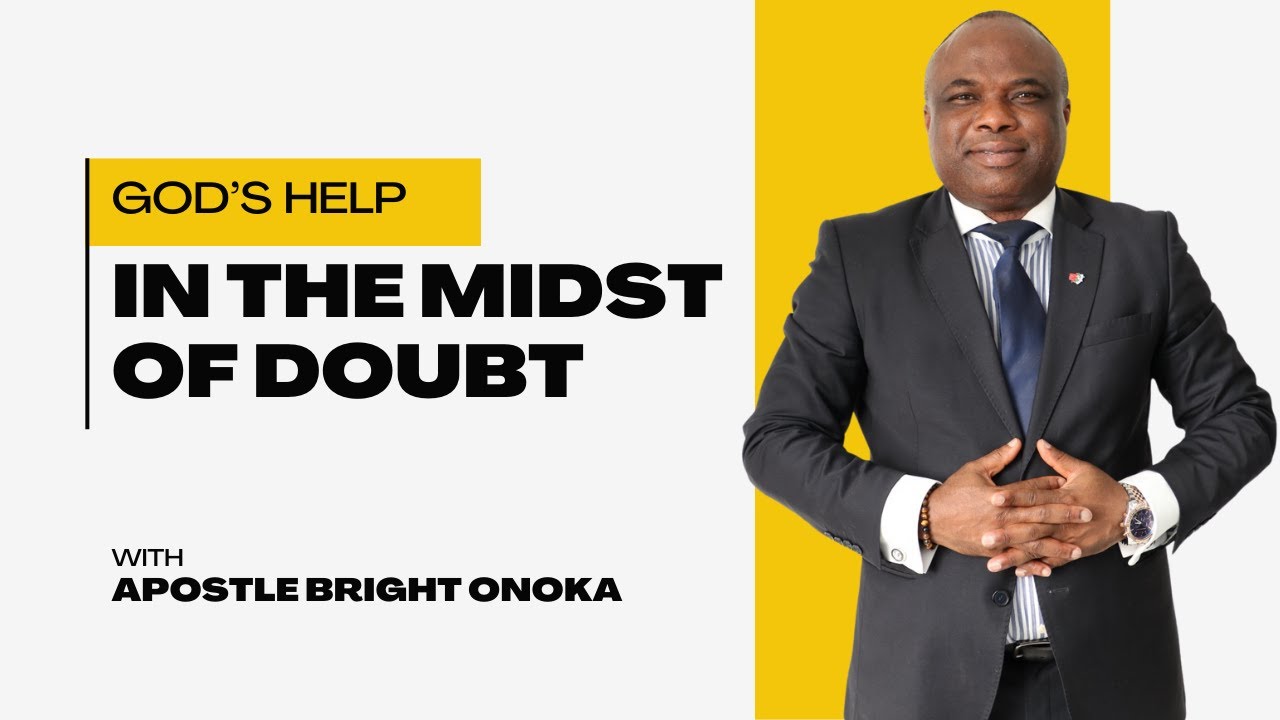God's Help In The Midst of Doubt | Apostle Bright Onoka - YouTube