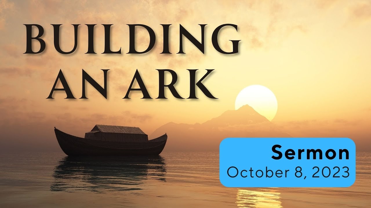 October 8, 2023 Sermon: Building An Ark - YouTube