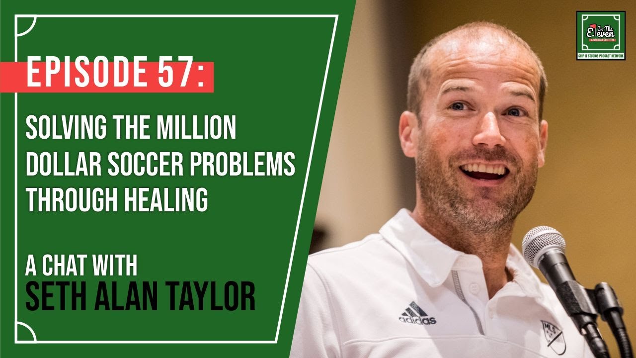 Episode 57: Solving The Million Dollar Soccer Problems Through Healing w Seth Alan Taylor - YouTube