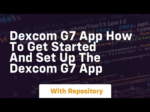 Dexcom g7 app how to get started and set up the dexcom g7 app